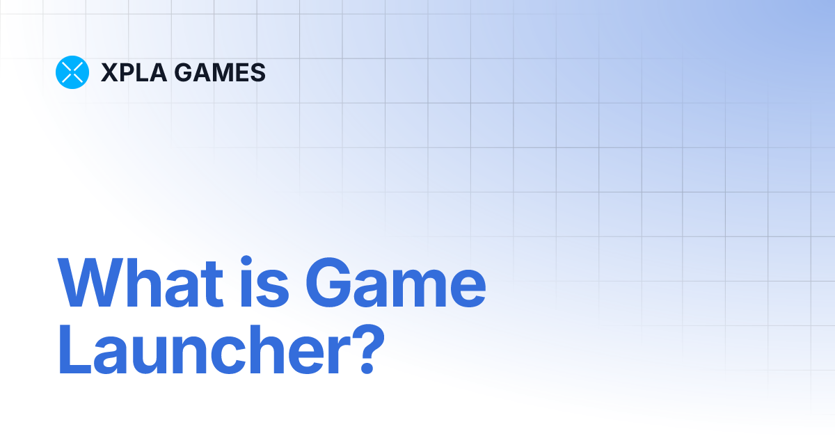 What is Game Launcher? | XPLA GAMES